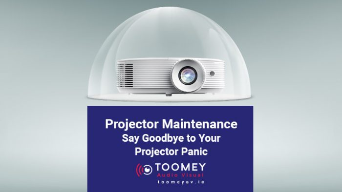 Projector Maintenance - Say Goodbye to Your Projector Panic | Toomey AV
