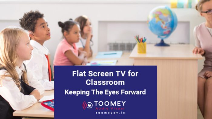 Flat Screen TV for Classroom - Keeping The Eyes Forward | Toomey AV